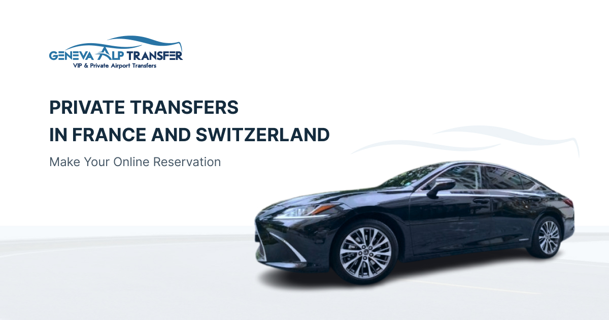 Geneva Airport Luxury Transfers | Book Now: +33-6-13-90-19-90